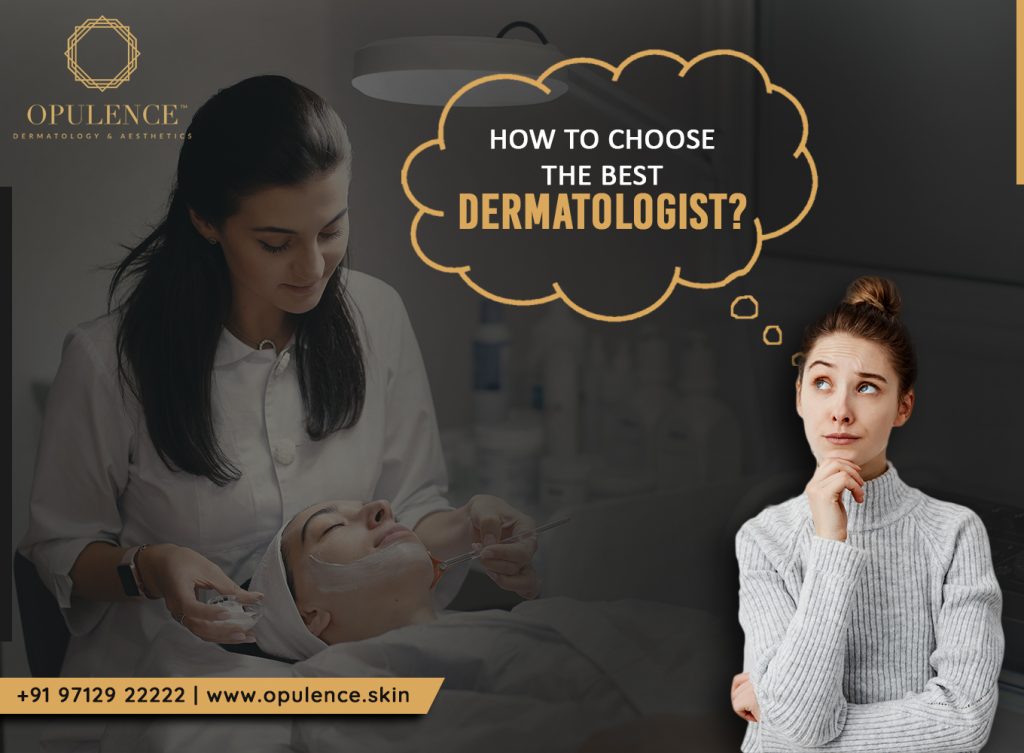 How to Choose the Best Dermatologist? - Opulence Dermatologist & Aesthetics
